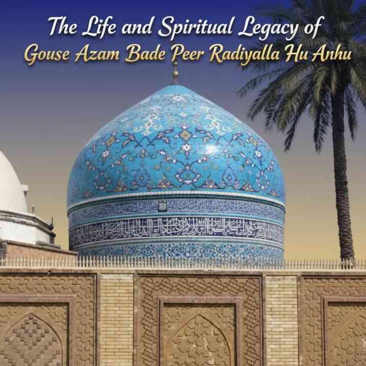 The Life and Spiritual Legacy of Gouse Azam Bade Peer..